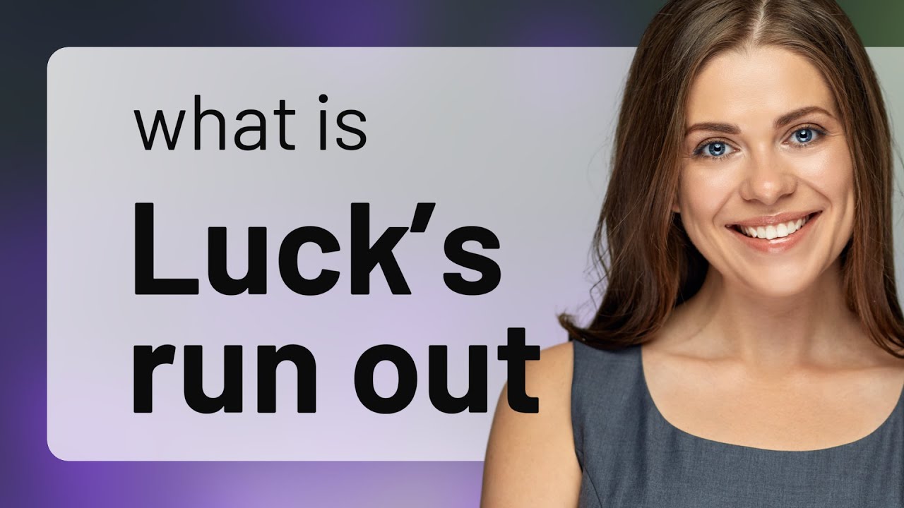Understanding "Luck's Run Out": An English Phrase Explained - YouTube