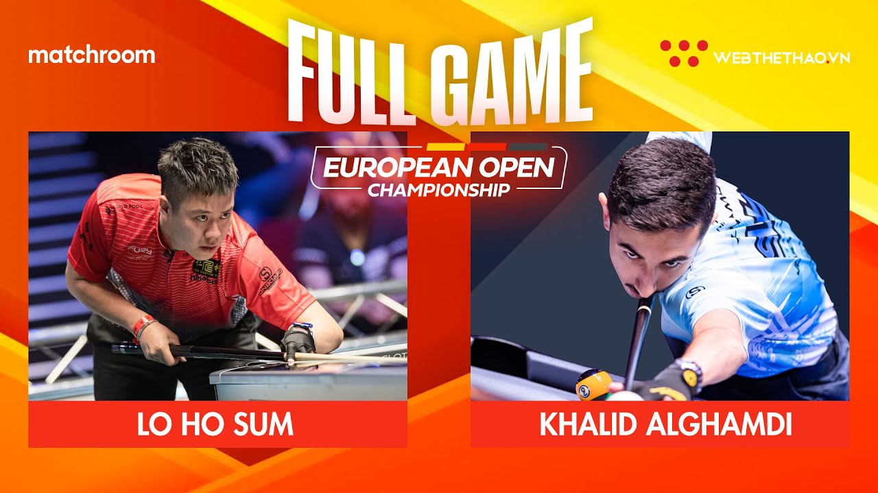 Trận đấu Lo Ho Sum vs Khalid Alghamdi | Giải Billiards European Open ...