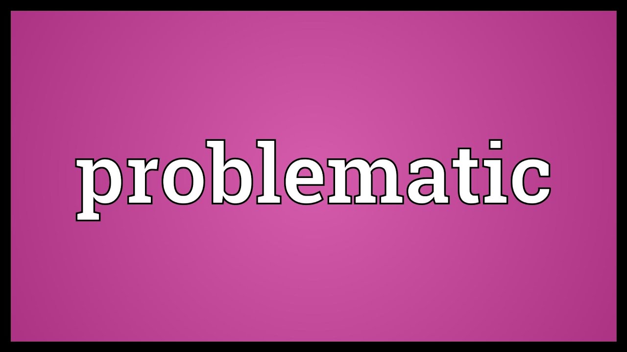 Problematic Meaning YouTube