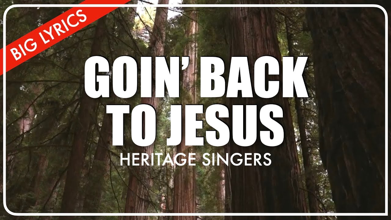 Goin’ Back to Jesus | Big Lyrics | Heritage Singers - YouTube