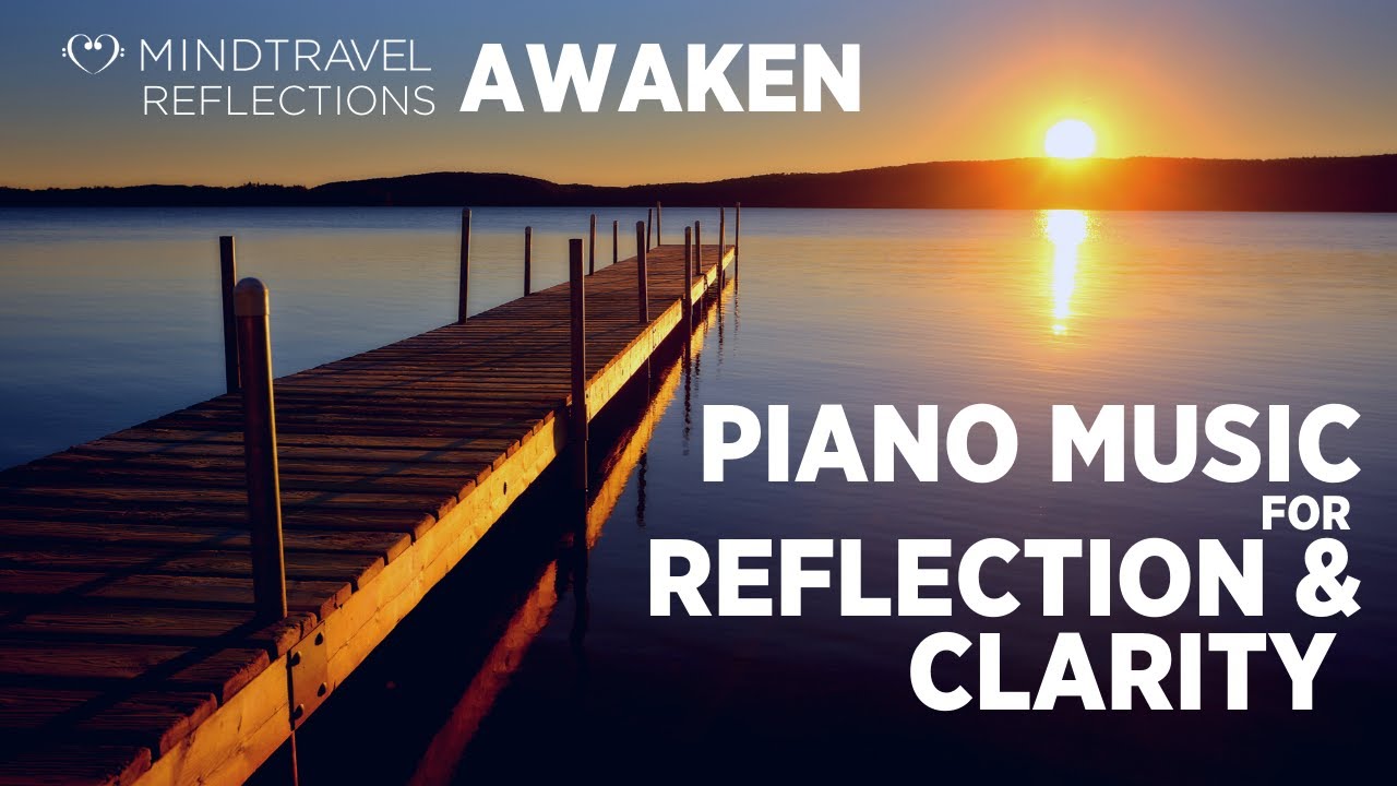 Beautiful Piano Music for Reflecting and Clarity || MindTravel ...