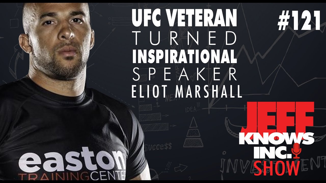 #121 - Eliot Marshall, UFC Veteran turned Inspirational Speaker - YouTube