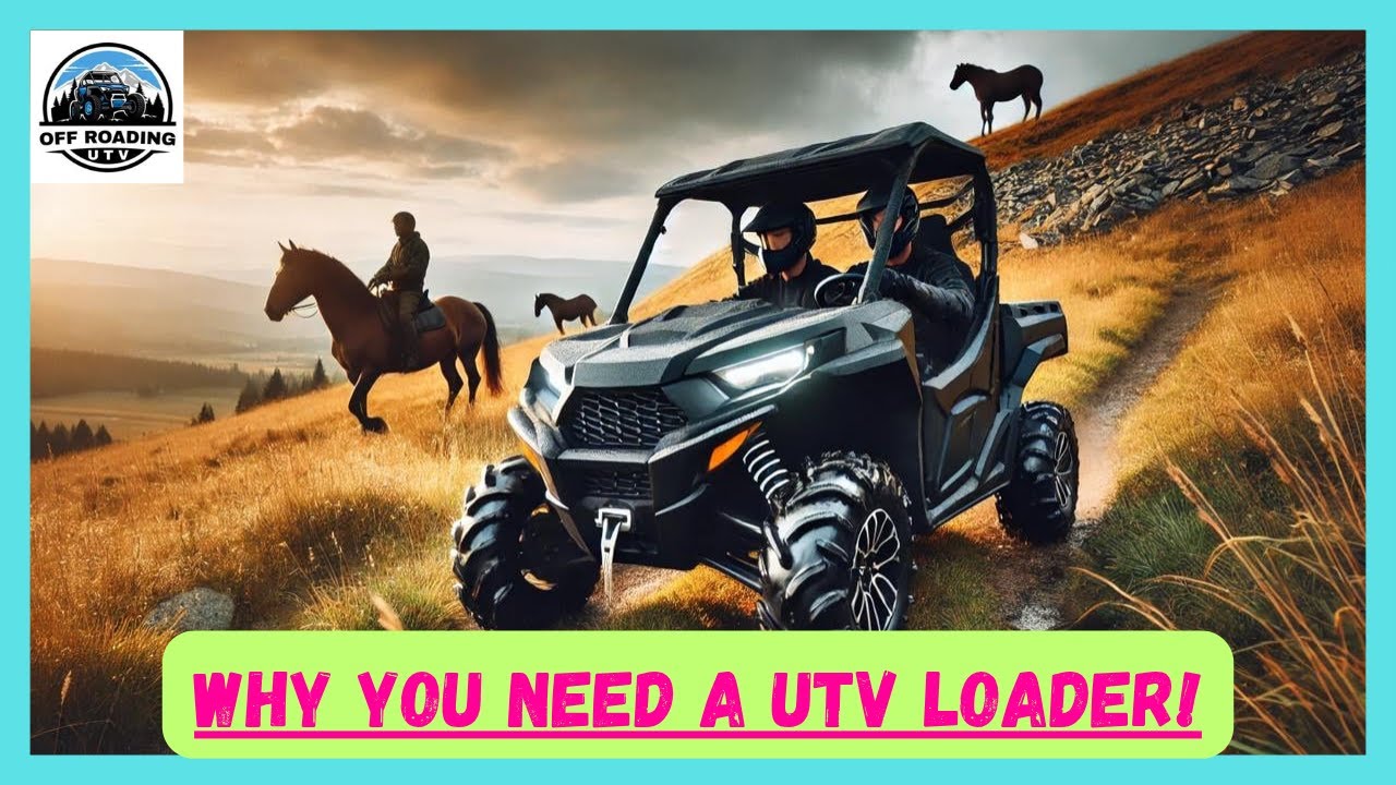 WHY YOU NEED A UTV LOADER | ADVANTAGES OF A SIDE-BY-SIDE EQUIPPED WITH ...