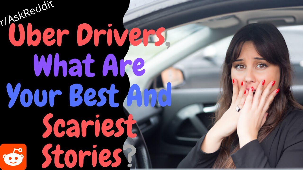 Uber Drivers Share Their Best And Scariest Stories (r/AskReddit Top ...