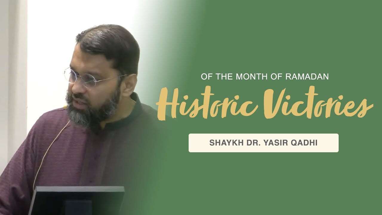 Historic Victories in The Month of Ramadan | Shaykh Dr. Yasir Qadhi ...
