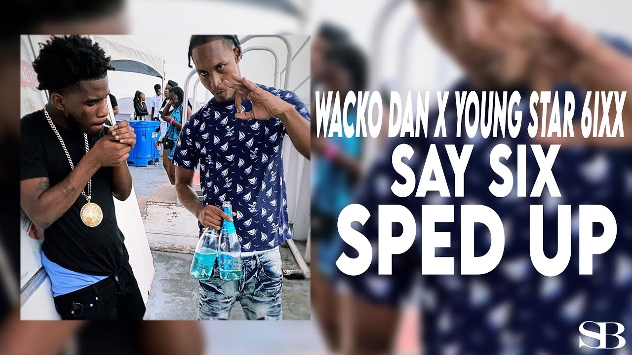 Wacko Dan X Young Star 6ixx - Say Six (Sped Up) - YouTube