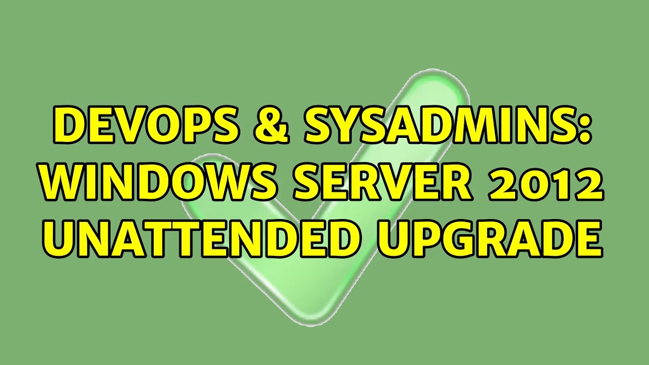 DevOps & SysAdmins: Windows Server 2012 unattended upgrade (2 Solutions!!) - YouTube