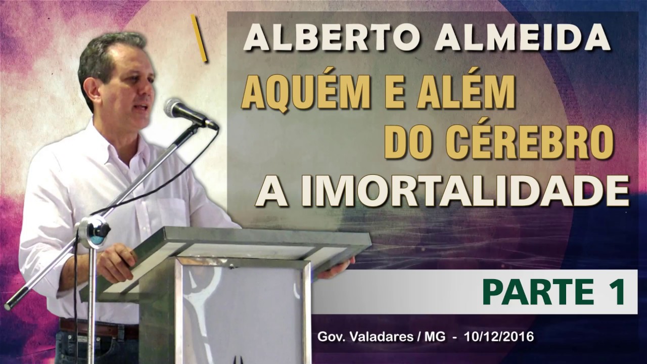 Alberto Almeida - Seminário - Parte 1 - Aquém e Além do Cérebro - A ...