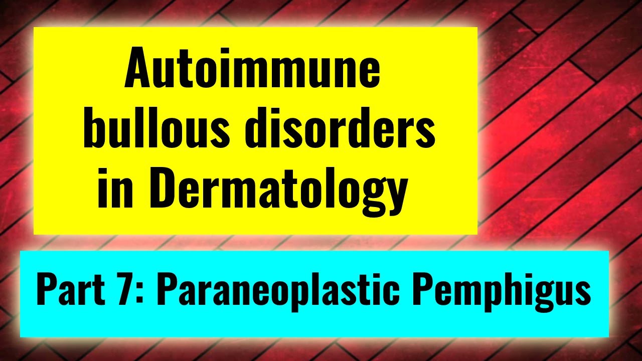 Autoimmune bullous diseases part 7: paraneoplastic pemphigus - YouTube