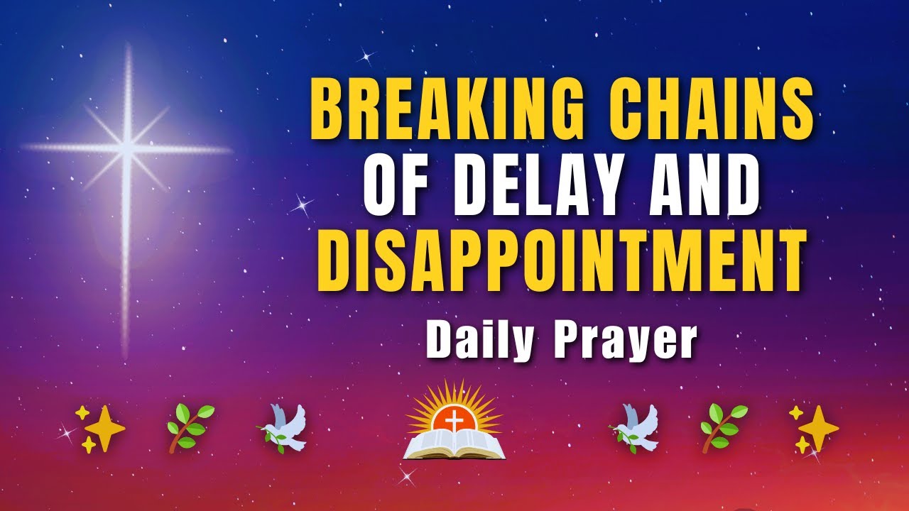 Powerful Prayer to Break Every Chain of Delay and Disappointment ...