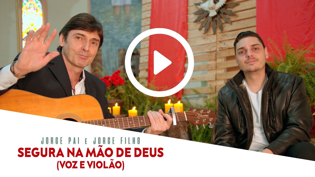 Jorge Pai e Jorge Filho - Segura na Mão de Deus (Voz e Violão ...