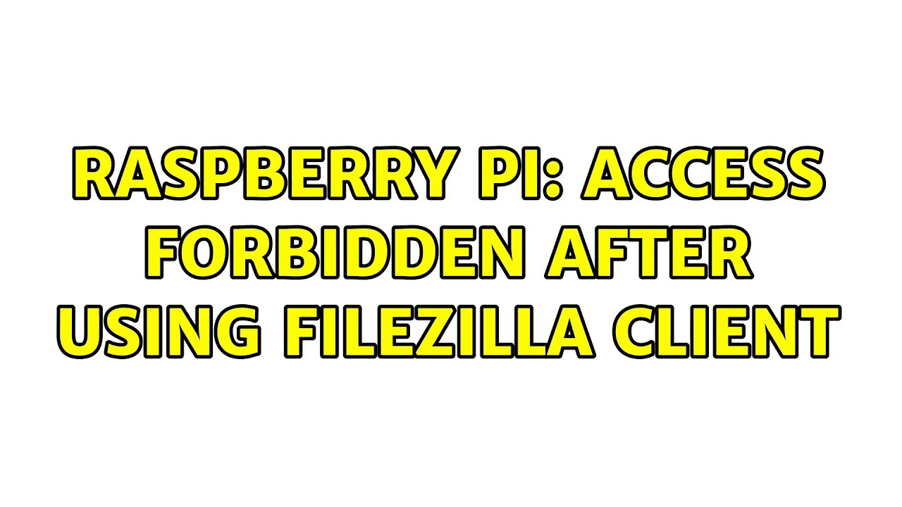 Raspberry Pi Access Forbidden After Using Filezilla Client Youtube 2791