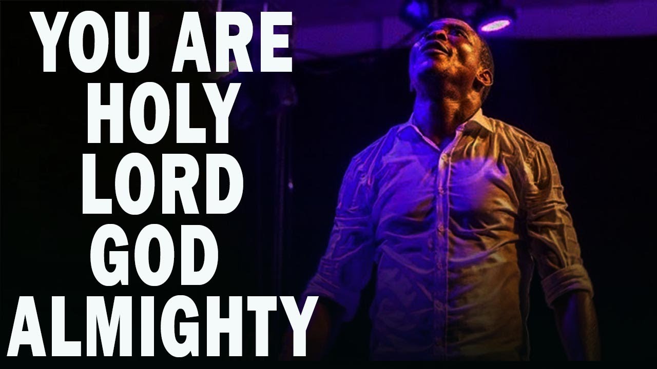 YOU ARE HOLY LORD GOD ALMIGHTY | MIN.THEOPHILUS SUNDAY - YouTube