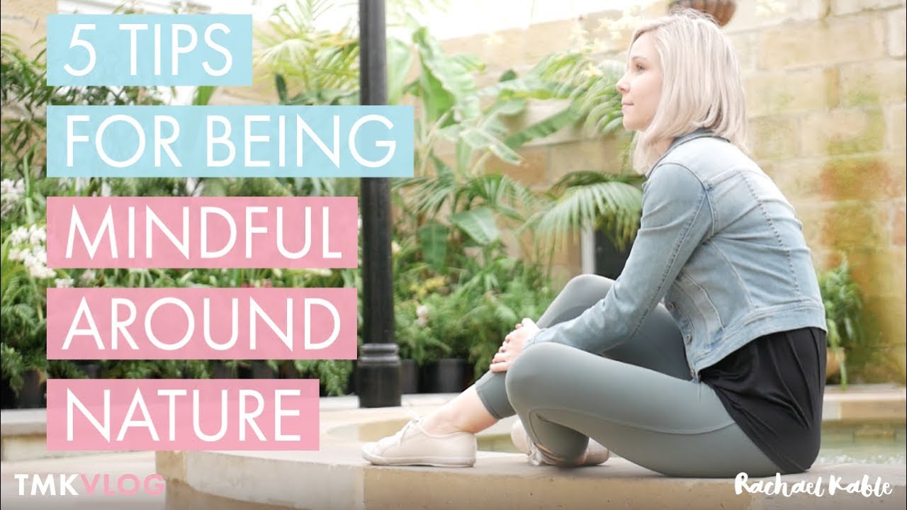 5 Tips for Being Mindful Around Nature - YouTube