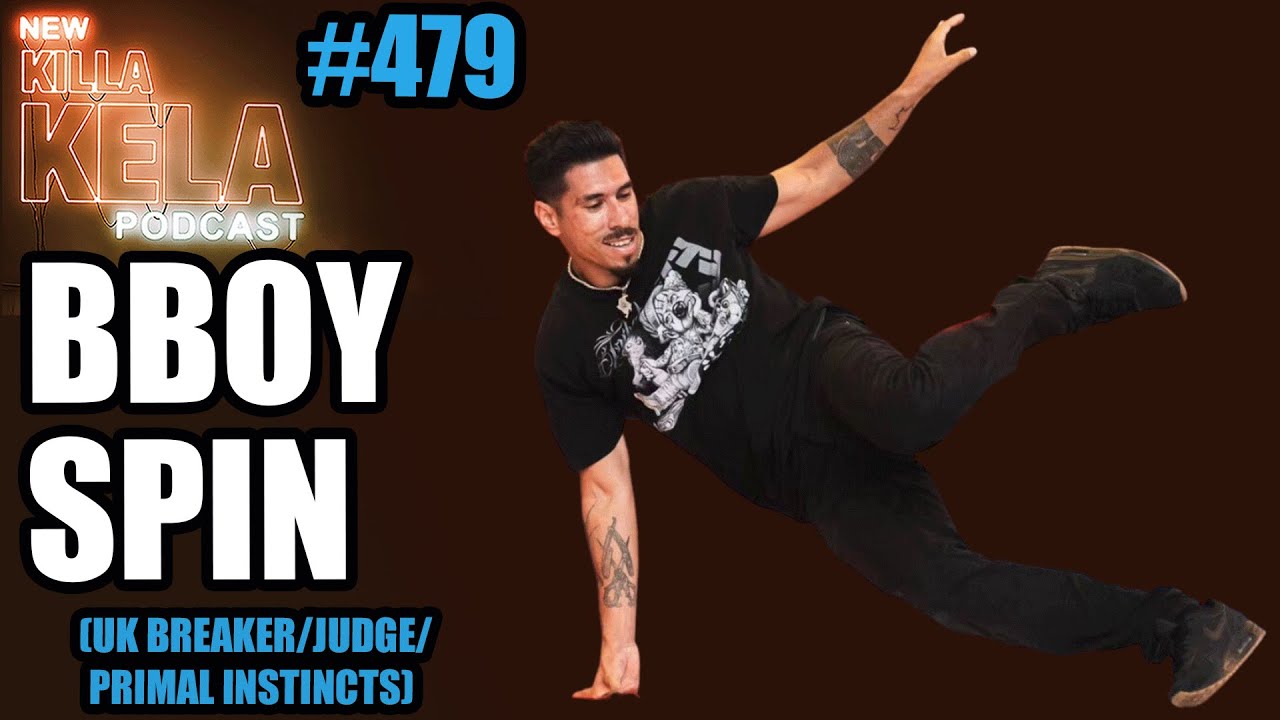 BBOY SPIN (UK BREAKER/JUDGE/PRIMAL INSTINCTS) // KILLA KELA PODCAST ...