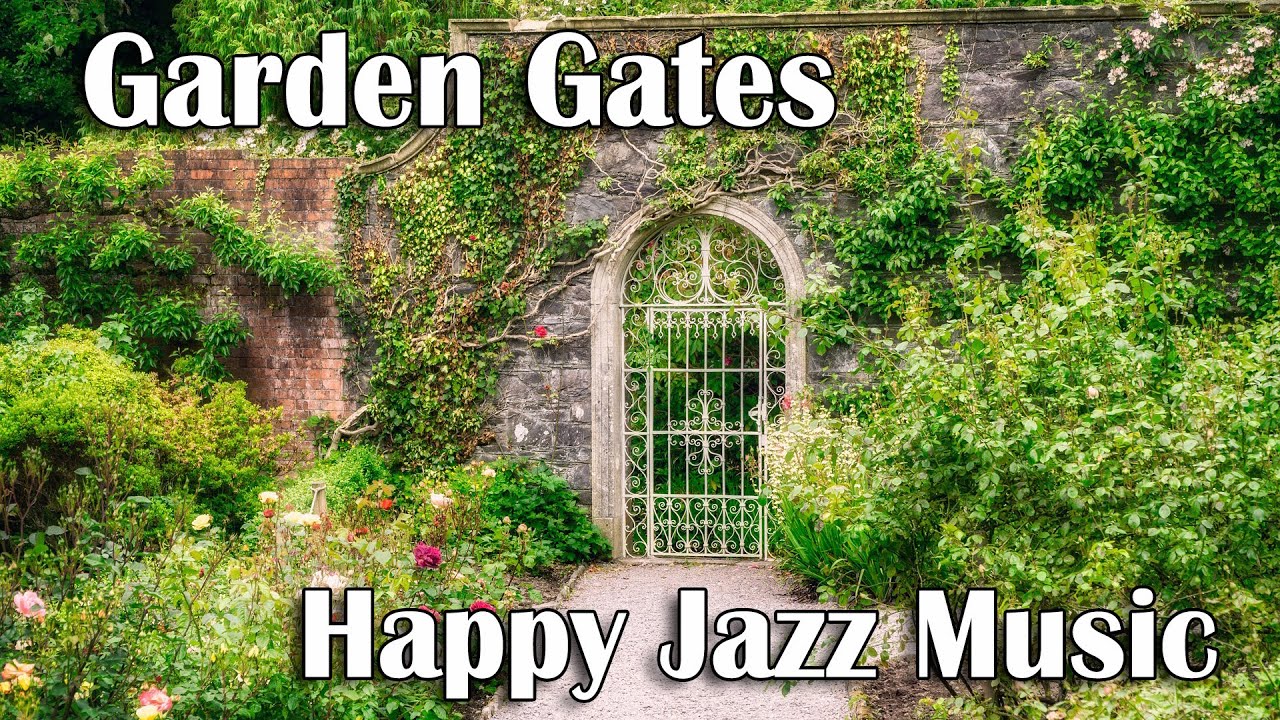 Beautiful Music To Garden By - Garden Gates and Easy Soft Jazz Music ...