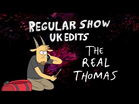 Regular Show: UK Edits: The Real Thomas