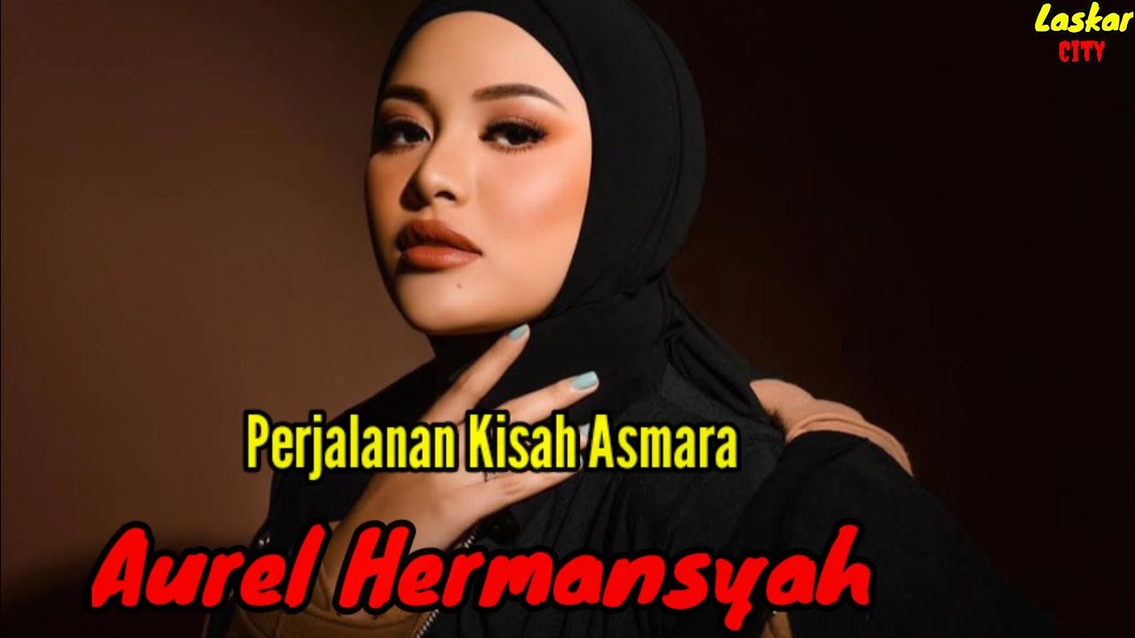 PERJALANAN KISAH ASMARA AUREL HERMANSYAH dan MANTAN PACAR AUREL HERMANSYAH - YouTube