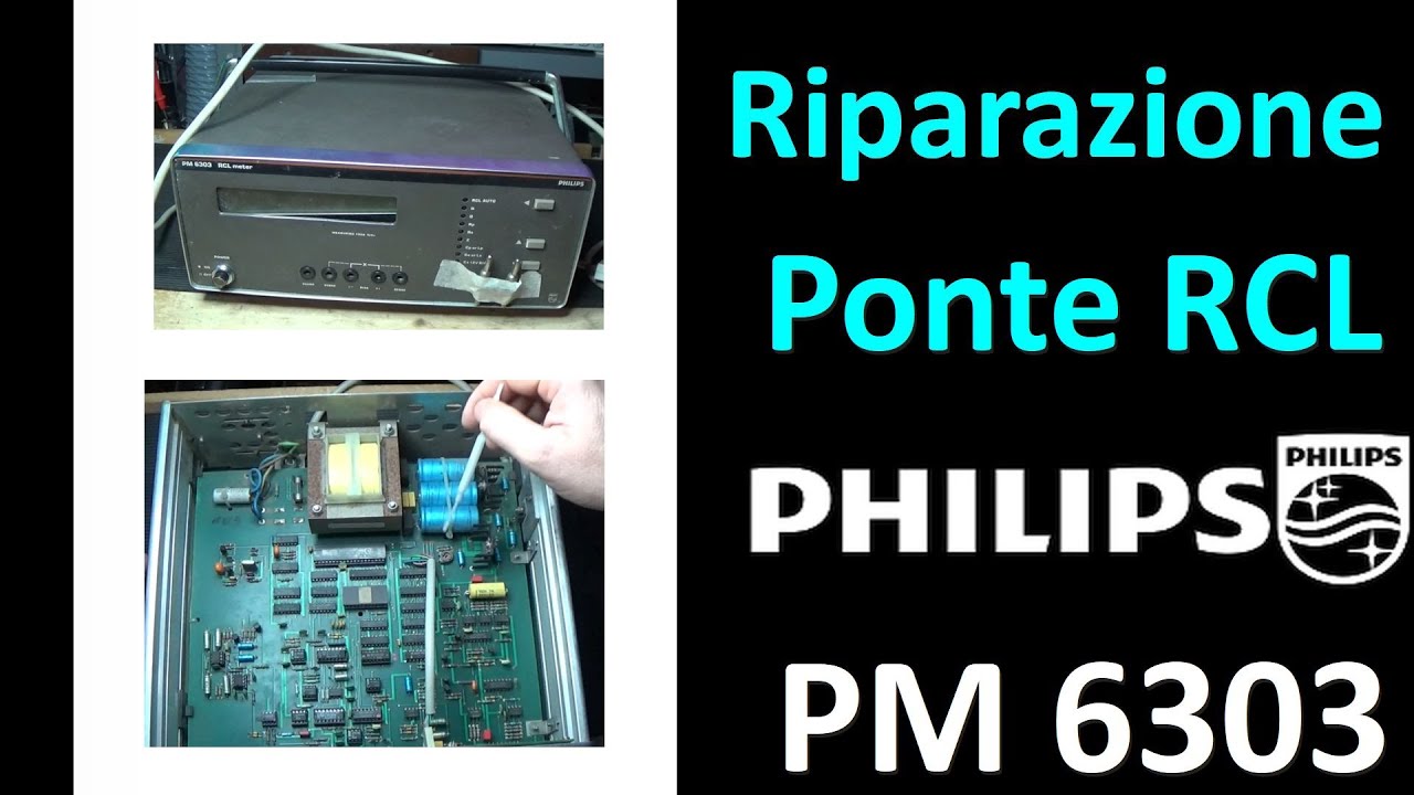 0765: Riparazione Ponte RCL PHILIPS PM6303 (Parte 1) - YouTube