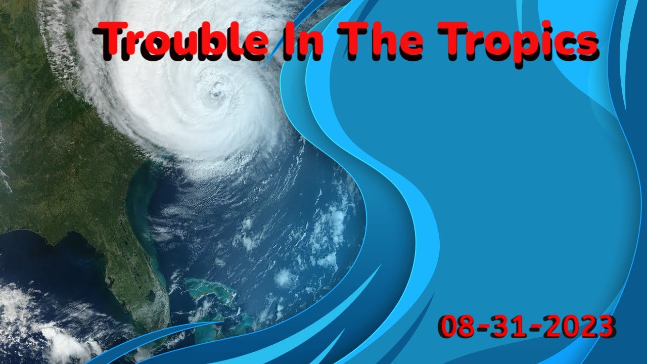 Trouble In The Tropics 08-31-2023 - YouTube