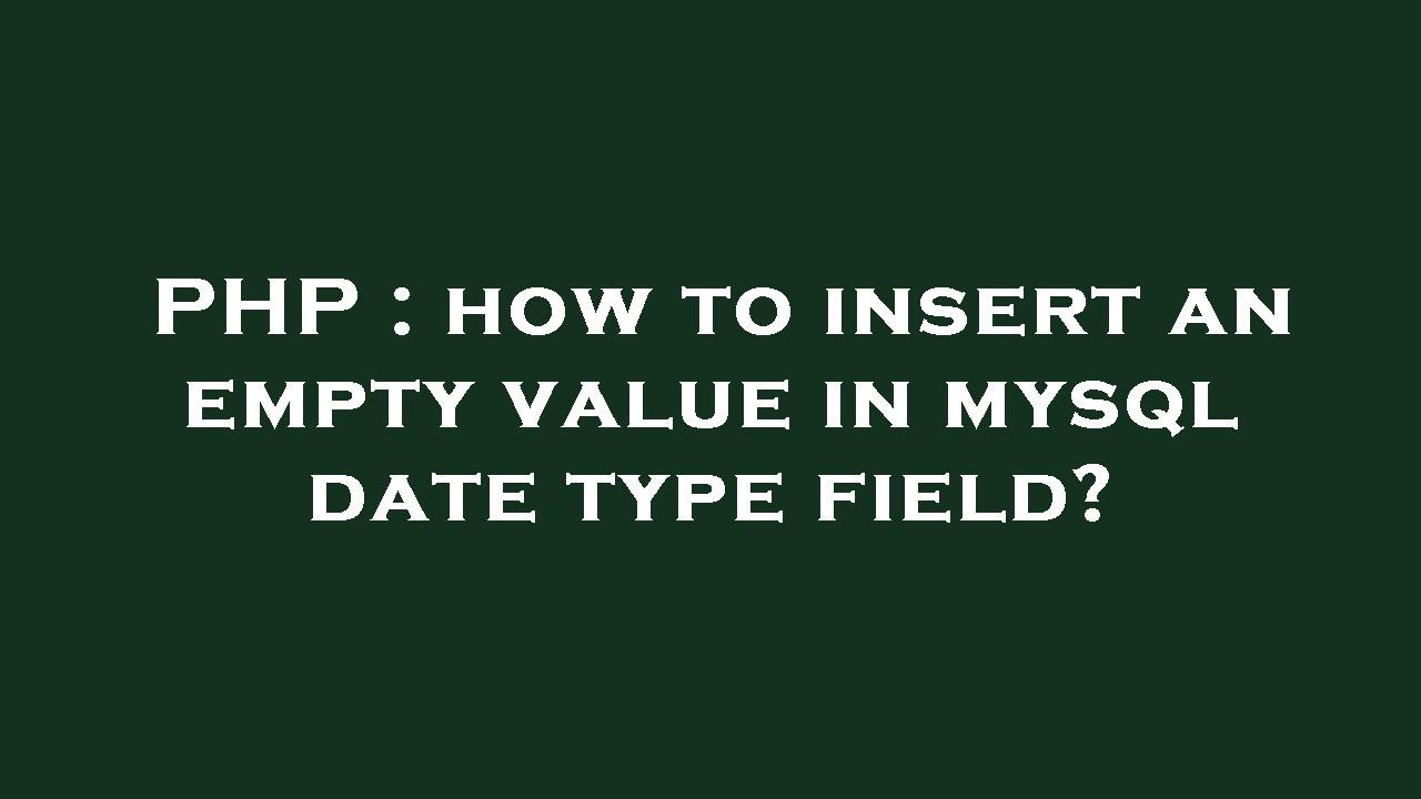 Php How To Insert An Empty Value In Mysql Date Type Field Youtube 5508