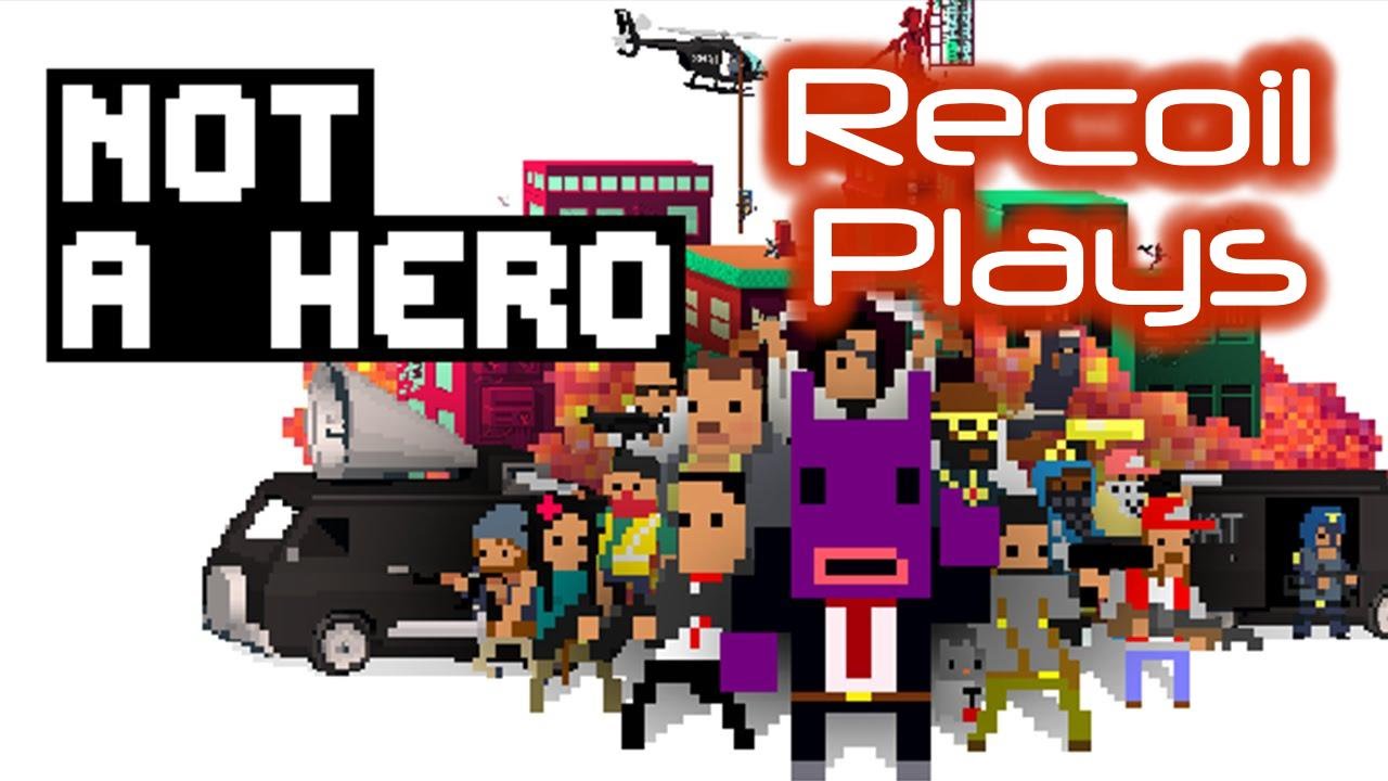 NOT A HERO: Recoil Plays - YouTube