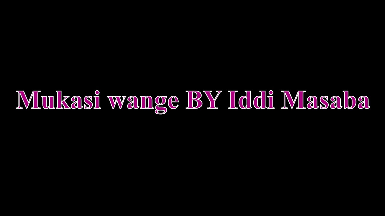 MUKASI WANGE BY IDDI MASABA Legendary lumasaba hit - YouTube