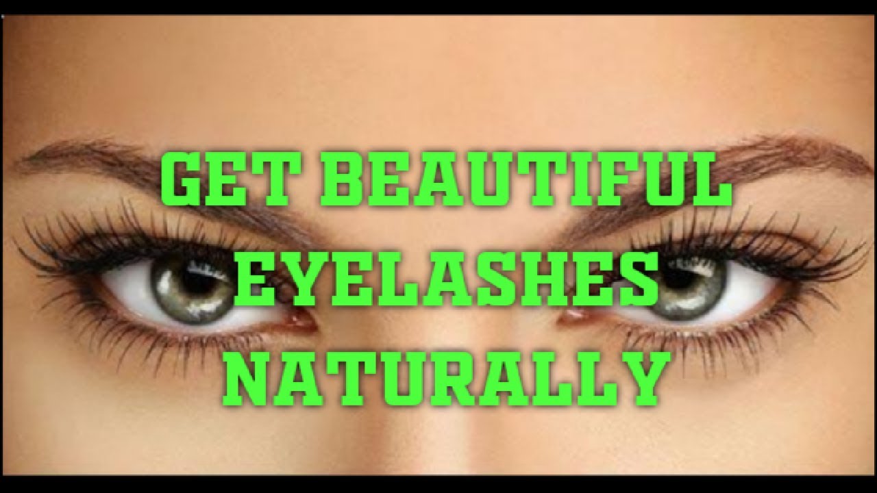 GET BEAUTIFUL EYELASHES NATURALLY - YouTube