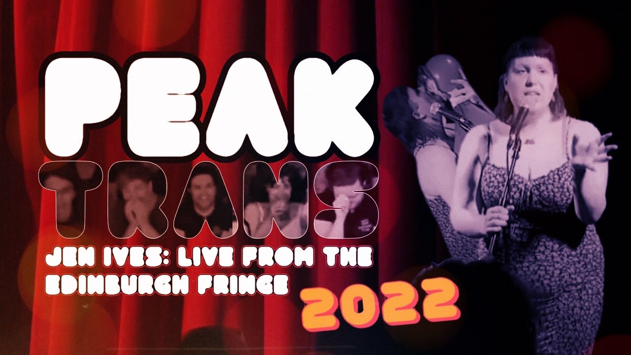 PEAK TRANS | Full Edinburgh Show 2022 | Jen Ives - YouTube