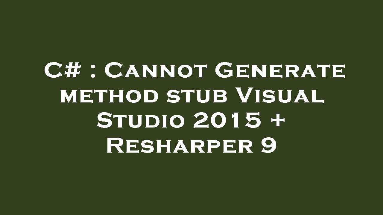 C# : Cannot Generate method stub Visual Studio 2015 + Resharper 9 - YouTube