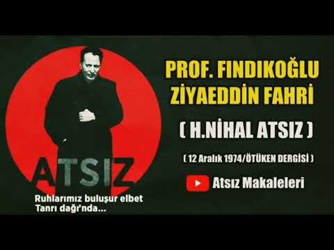 PROF.FINDIKOĞLU ZİYAEDDİN FAHRİ | H.NİHAL ATSIZ