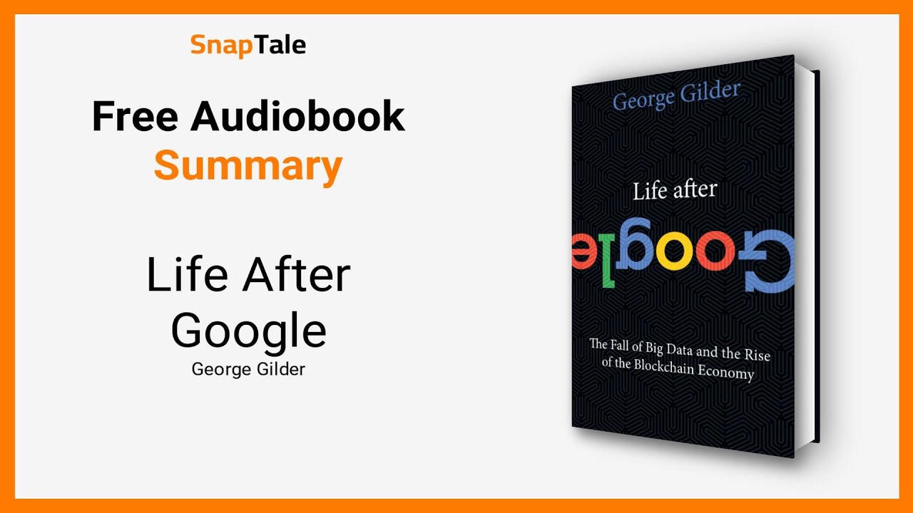 Life After Google by George Gilder: 8 Minute Summary - YouTube