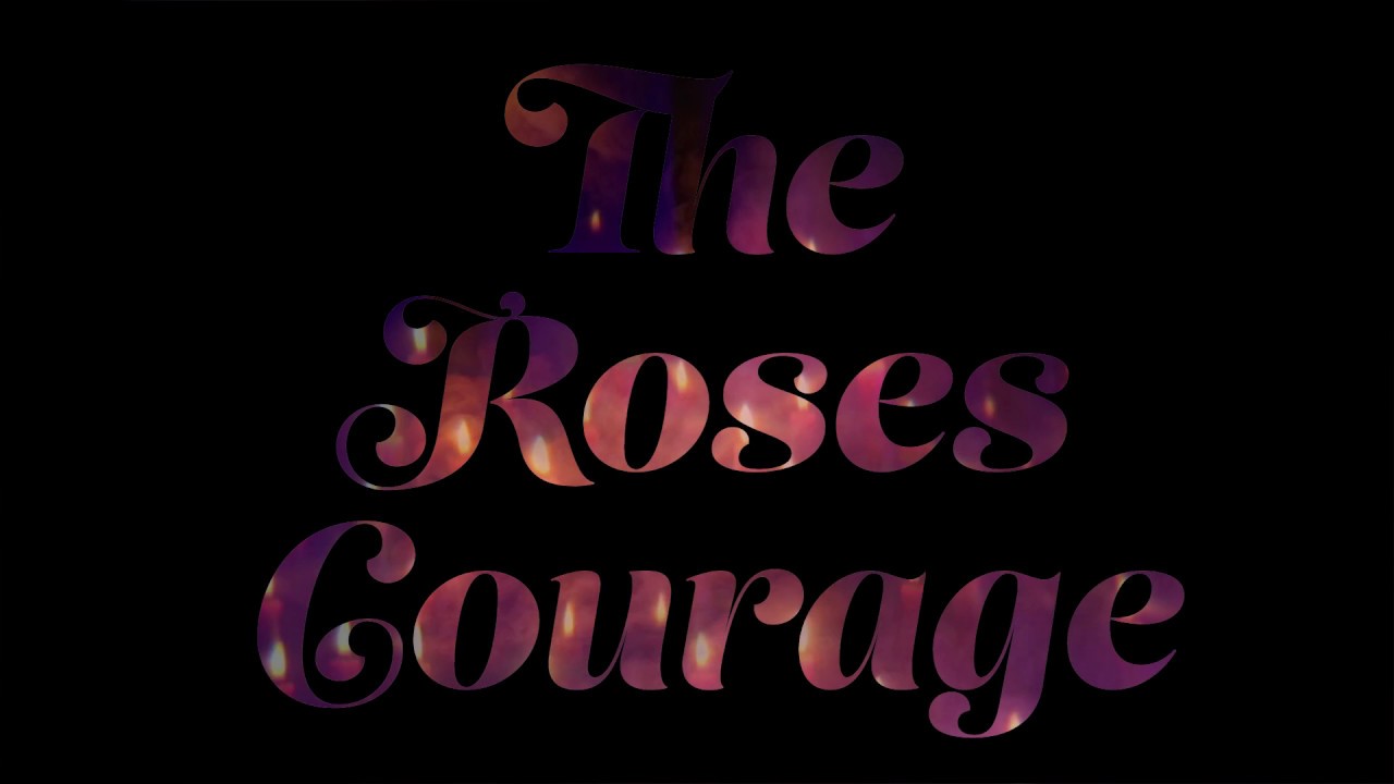 The Roses Courage - YouTube
