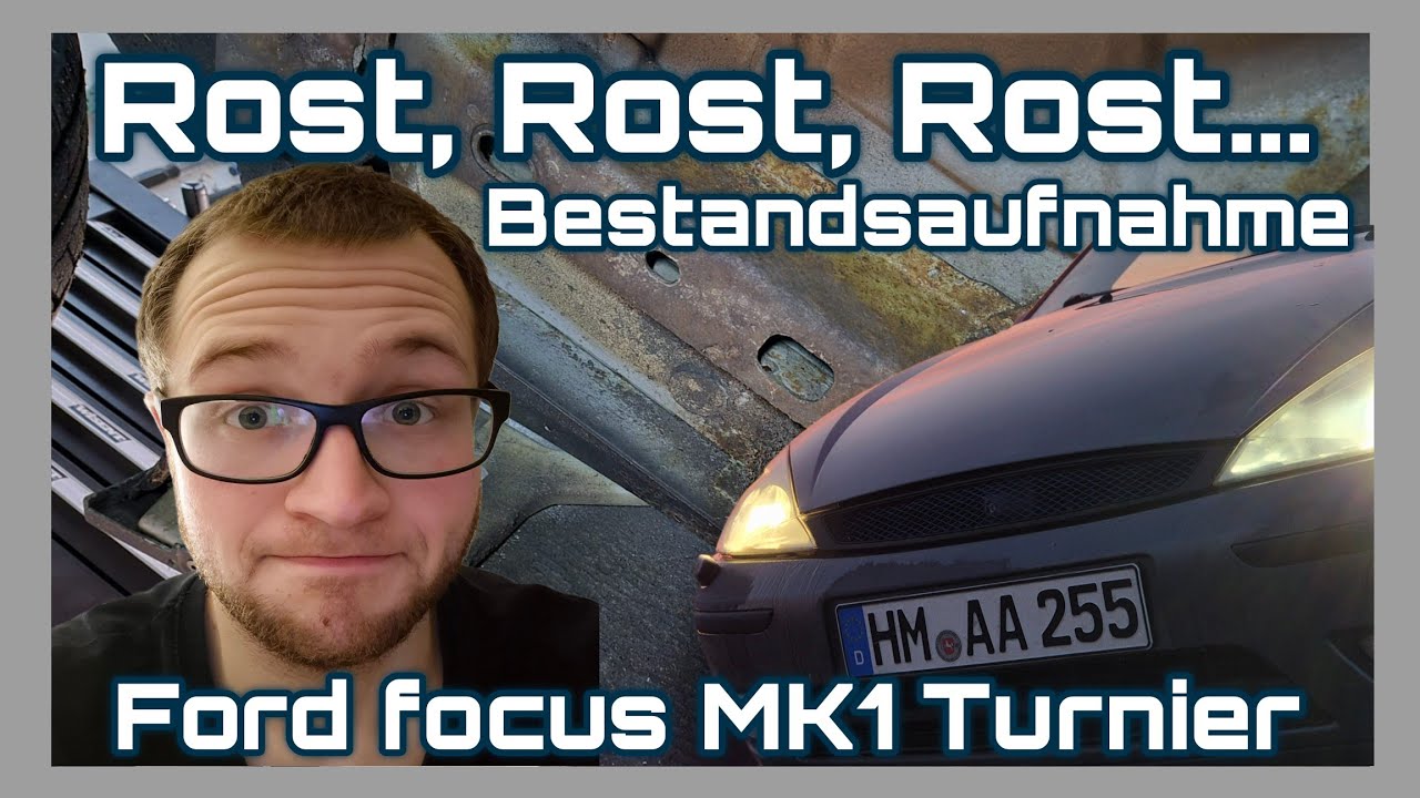 Bestandsaufnahme an MEINEM Ford Focus MK1 Turnier - Rost, Rost, Rost ...