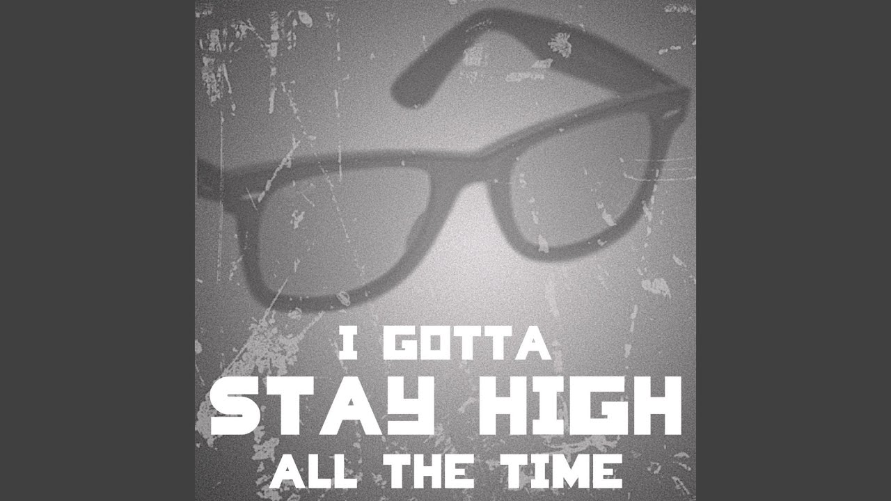 I Gotta Stay High All the Time - YouTube