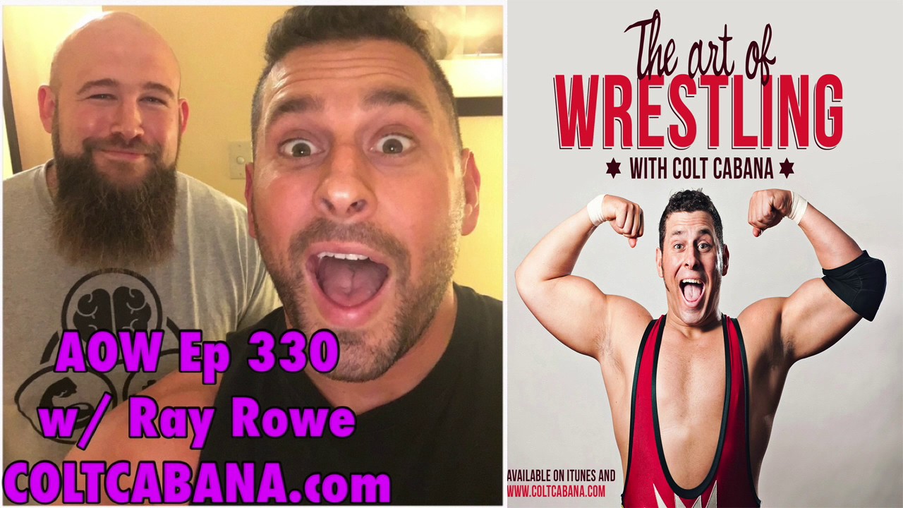 Ray Rowe Ep 330: Art of Wrestling w/ Colt Cabana - YouTube