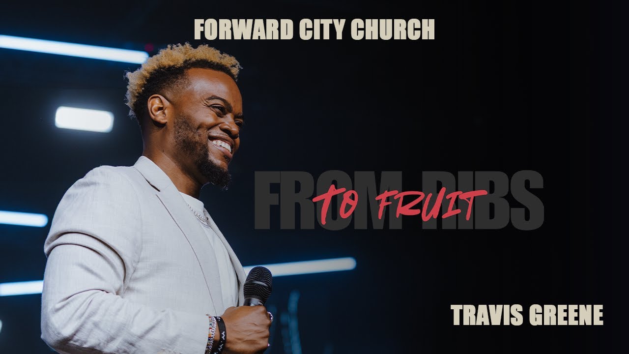 From Ribs To Fruit | Pastor Travis Greene | Forward City Church - YouTube
