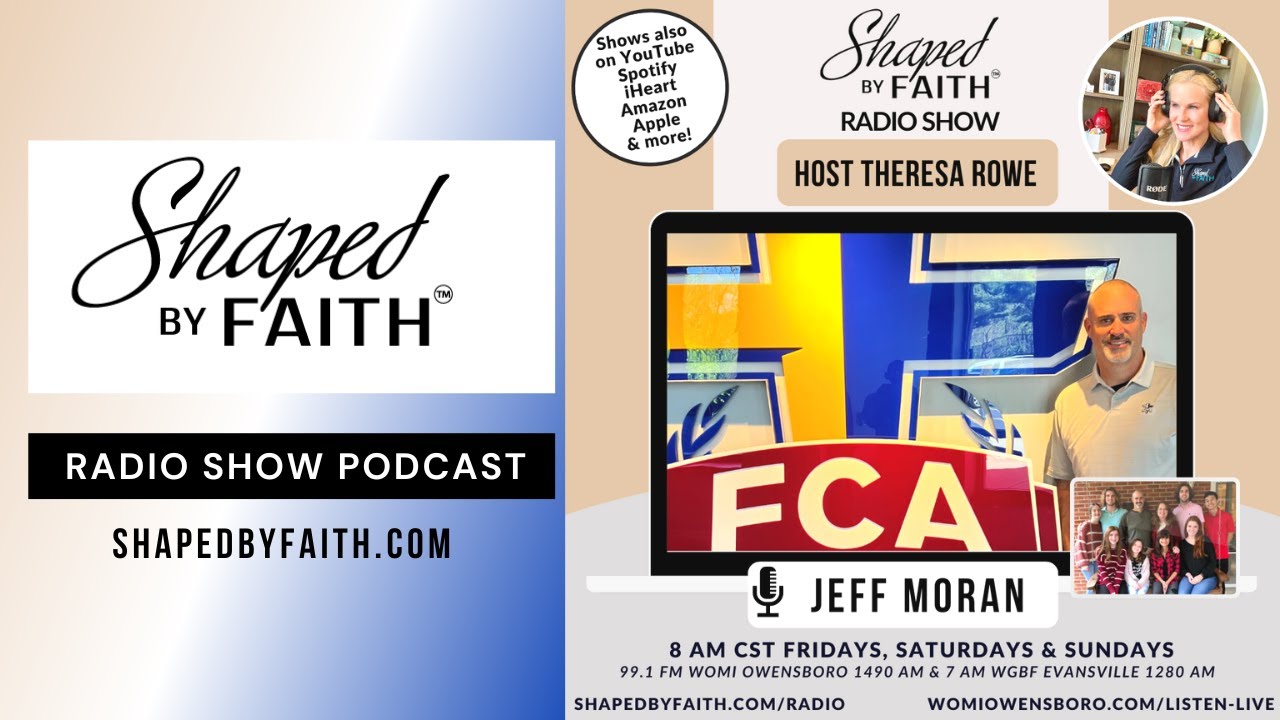 FCA Jeff Moran on Shaped by Faith with Theresa Rowe Radio Show Podcast ...