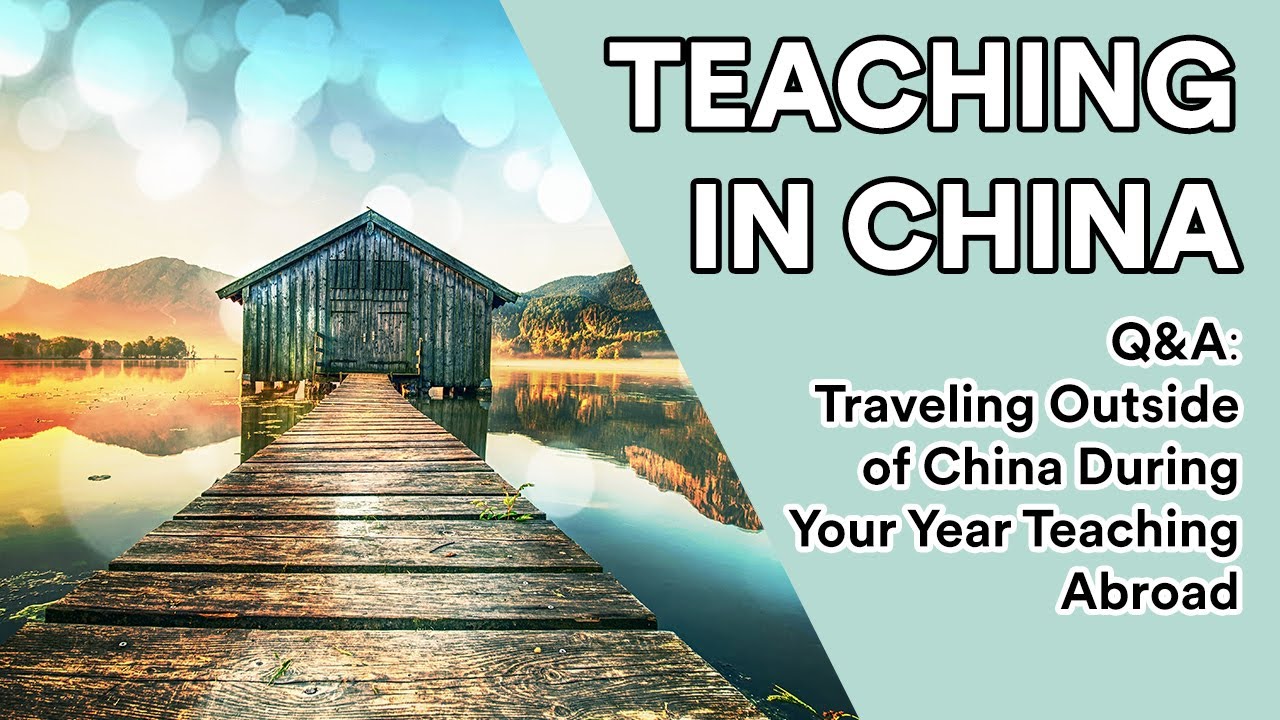 Teaching in China Q&A: Traveling Outside of China During Your Year ...
