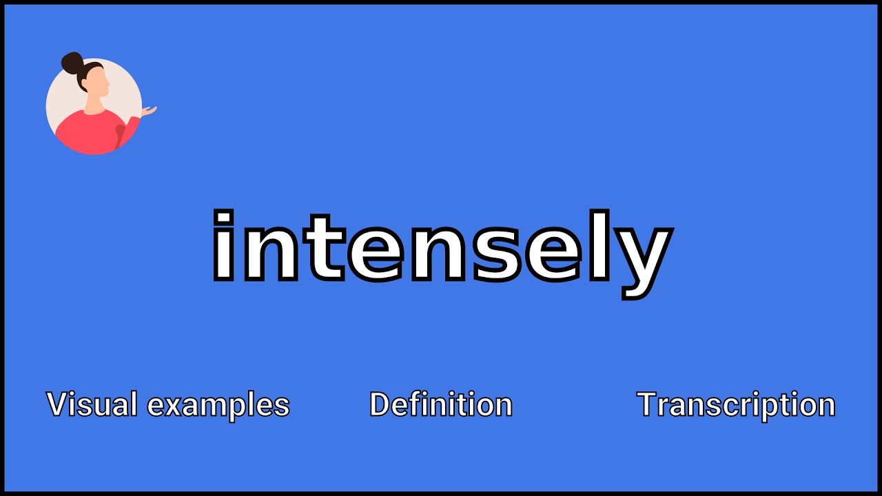INTENSELY - Meaning and Pronunciation - YouTube