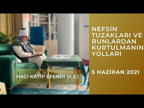 Nefsin Tuzakları ve Bunlardan Kurtulmanın Yolları | Haziran 2021 | Hacı Katip Efendi