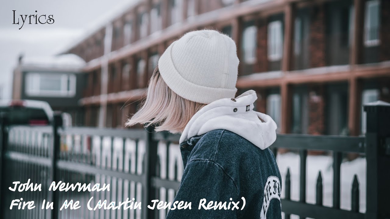 [Lyrics] John Newman - Fire In Me (Martin Jensen Remix) - YouTube