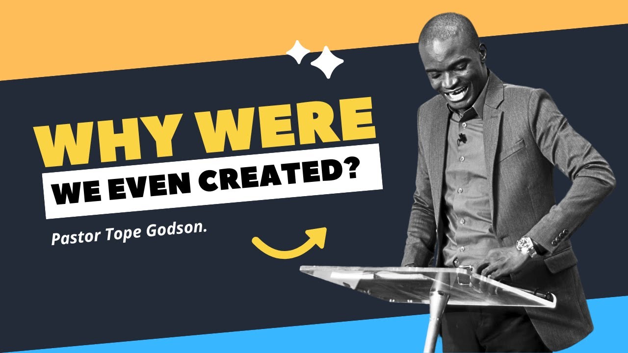 Why were we even created. Pastor Tope Godson - YouTube