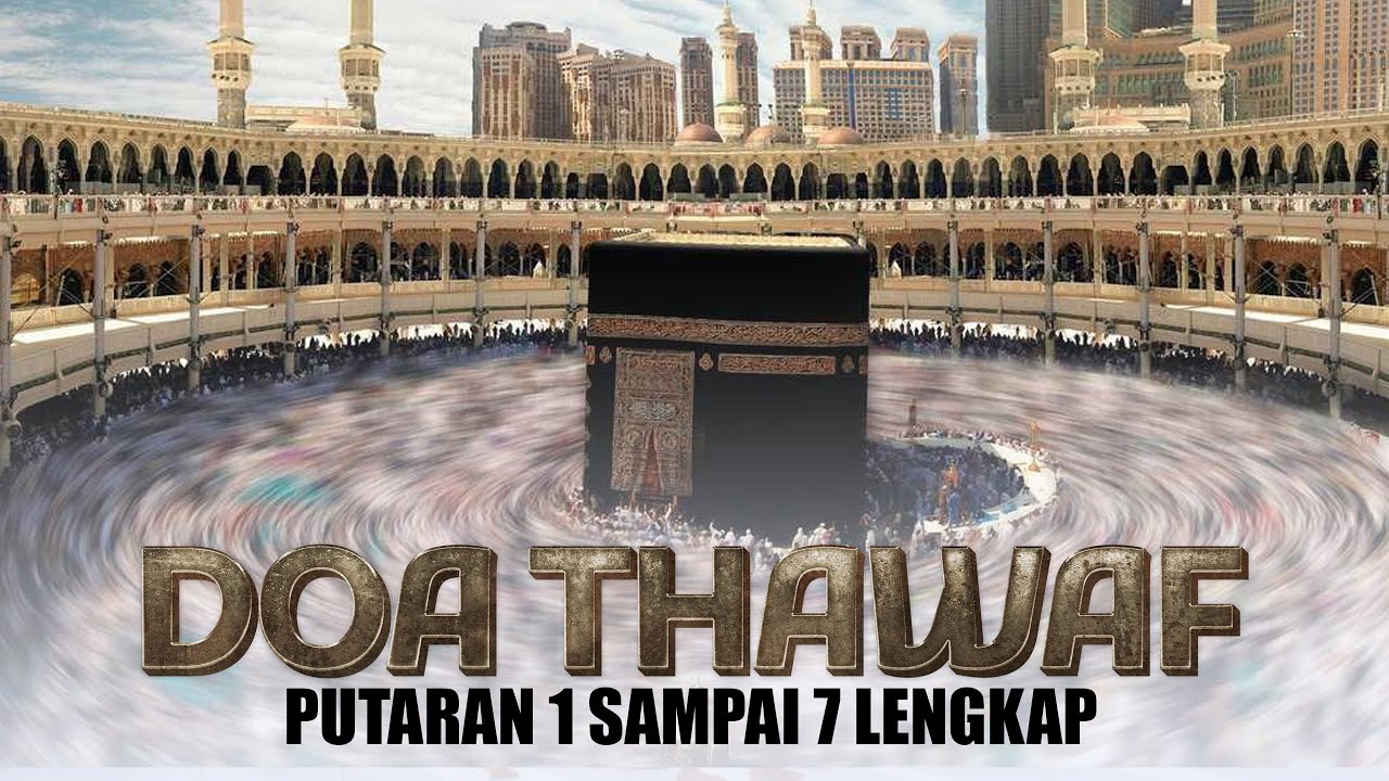 Doa Thawaf Lengkap Putaran 1 Sampai 7 | Panduan Thawaf Umrah & Haji ...