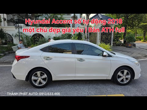 🦄 Hyundai Accent số tự động 2018 một chủ đẹp giá yêu | Bản ATH full tư nhân máy số zin. 0913.633.466