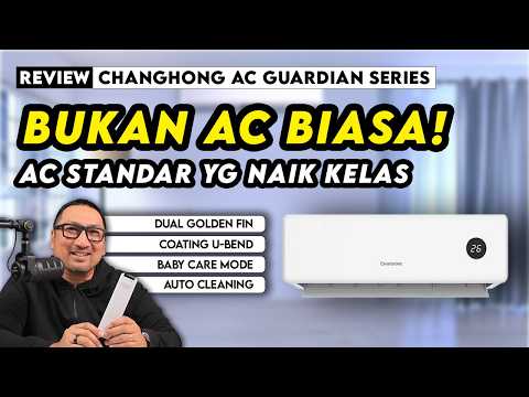 Standar Tinggi, Lebih Awet, Baby Care, & Auto Cleaning - Review Changhong AC Guardian Series