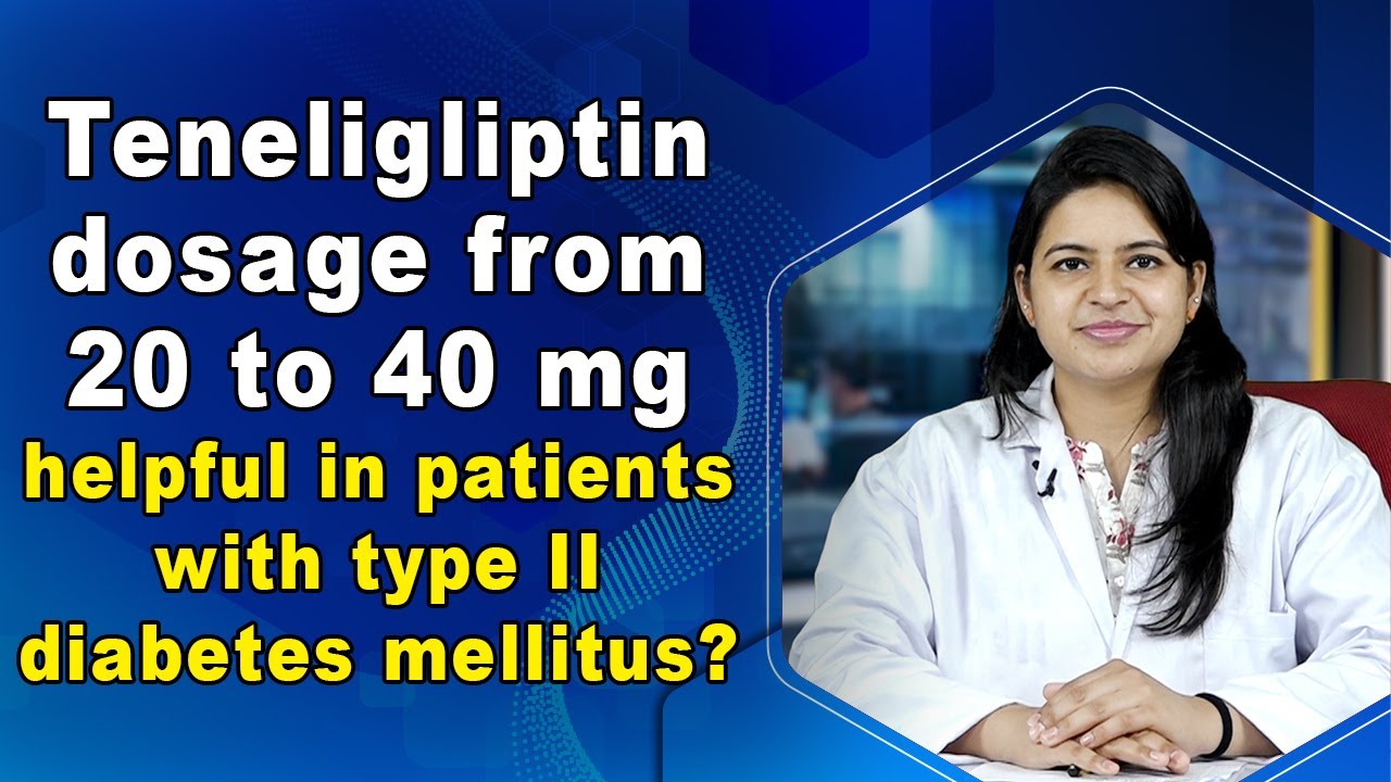Teneligliptin dosage from 20 to 40 mg helpful in patients with type II ...