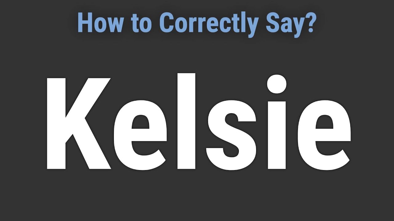 How to Pronounce Name Kelsie (Correctly!) - YouTube