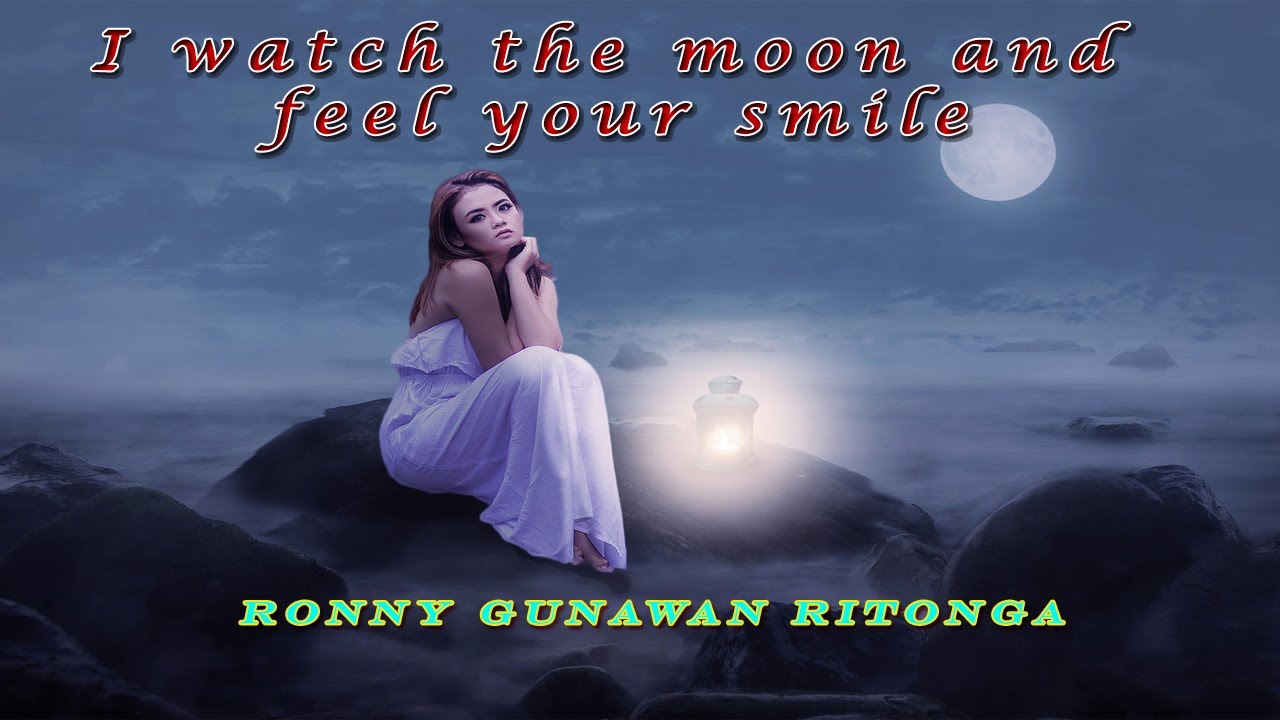 I watch the moon and feel your smile - Ronny Gunawan Ritonga (Official ...