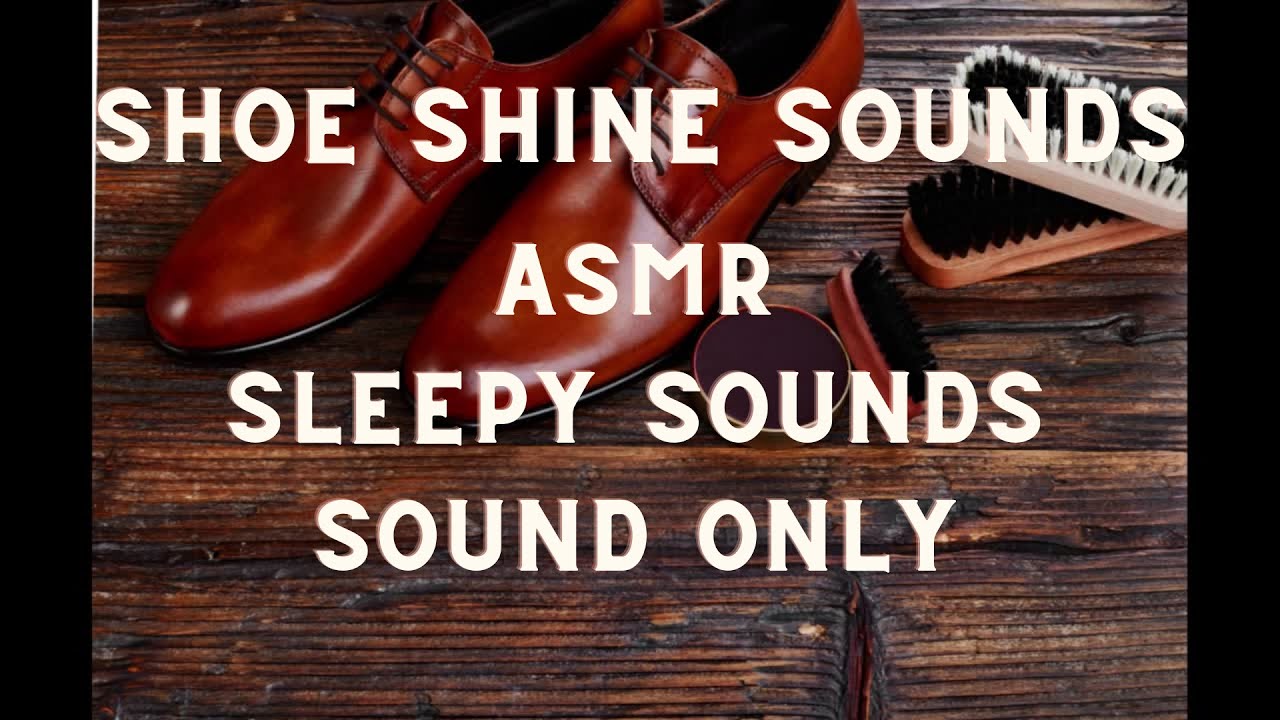 SHOE SHINE SOUNDS - ASMR - SLEEPY SOUNDS -SOUND ONLY - Great for ...
